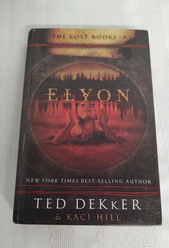 Elyon By Ted Dekker & Kaci Hill Lost Book #6 Hardcover 2009 | eBay