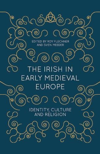 Roy Flechner Sven Meeder The Irish in Early Medieval Europe (Tascabile ...