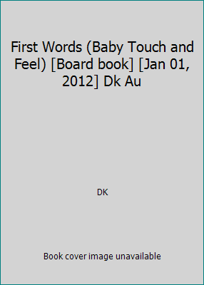 First Words (Baby Touch and Feel) [Board book] [Jan 01, 2012] Dk Au by ...