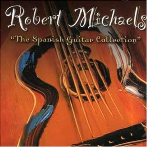 ROBERT MICHAELS - Spanish Guitar Collection - CD - Import - Excellent Condition 776127281027 | eBay