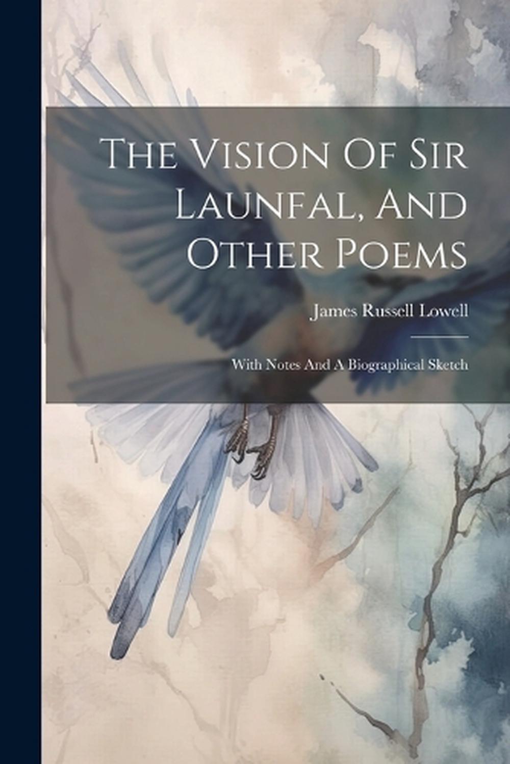 The Vision Of Sir Launfal, And Other Poems: With Notes And A ...