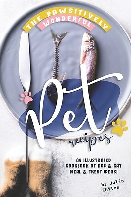 The Pawsitively Wonderful Pet Recipes An Illustrated Cookbook by Chiles ...