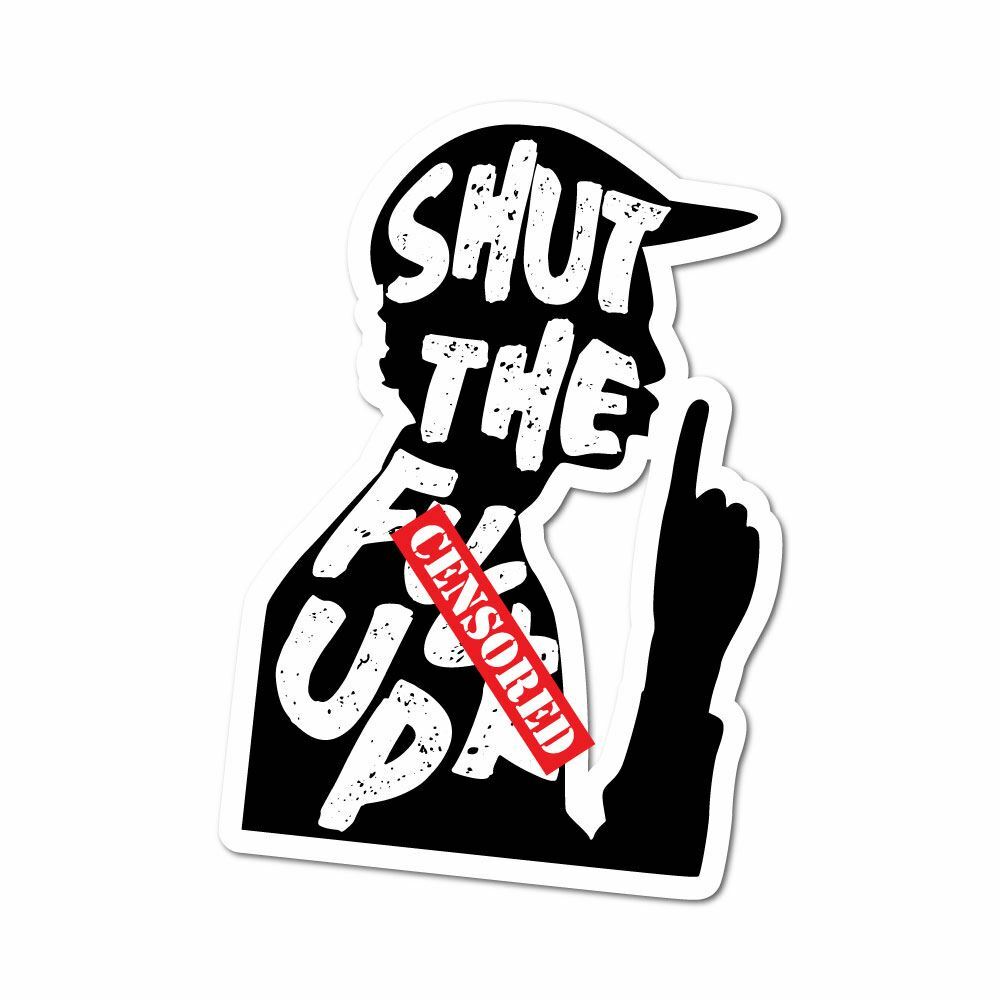 Shut Up Sticker Funny