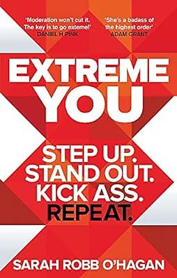 Extreme You: Step up. Stand out. Kick ass. Repeat., OHagan, Sarah Robb ...