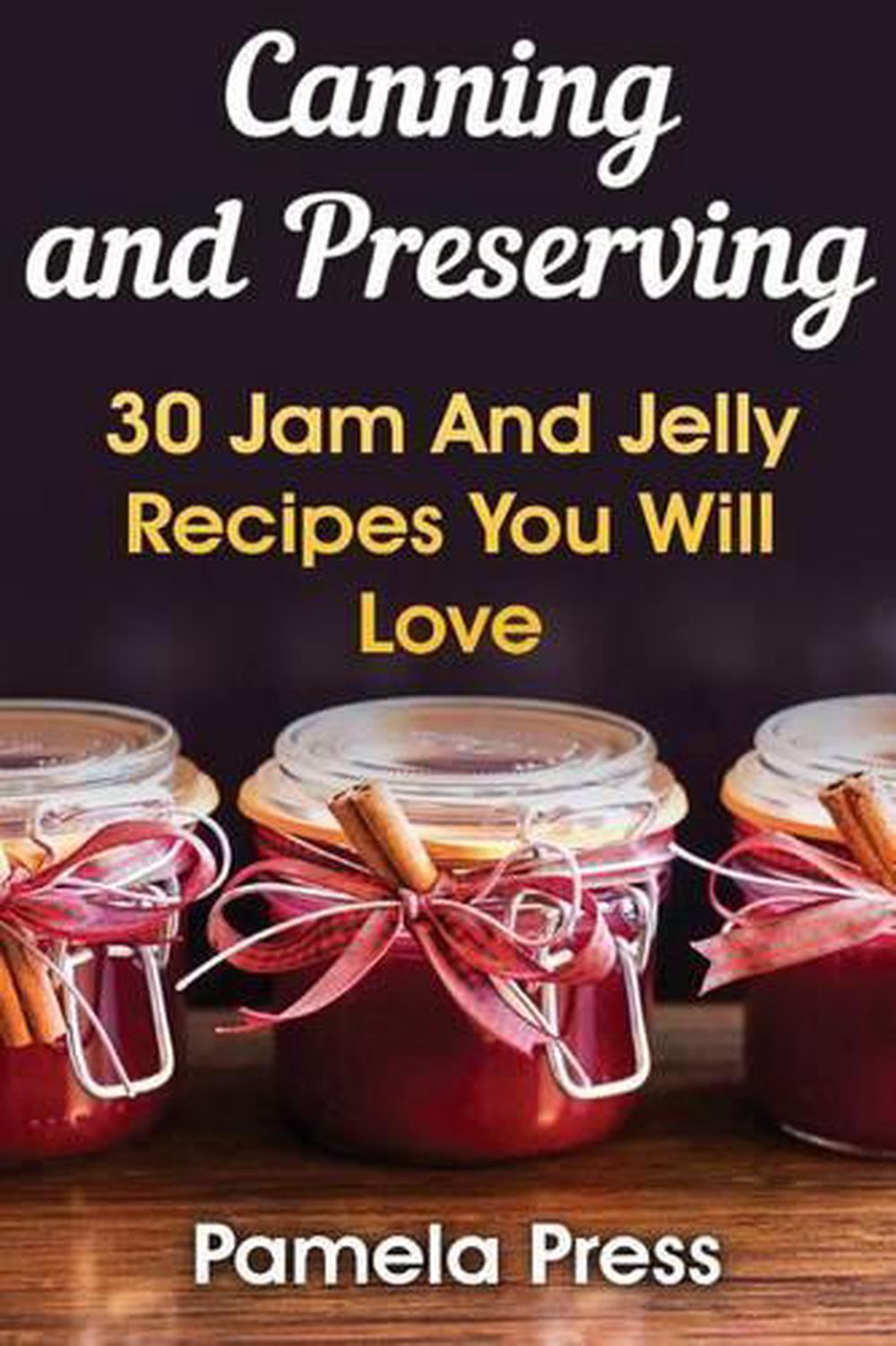 Canning and Preserving: 30 Jam and Jelly Recipes You Will Love by ...