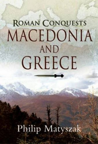 Roman Conquests: Macedonia and Greece Matyszak, Philip hardcover Used ...