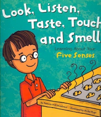 Look, Listen, Taste, Touch, and Smell: Learning About Your Five Senses ...