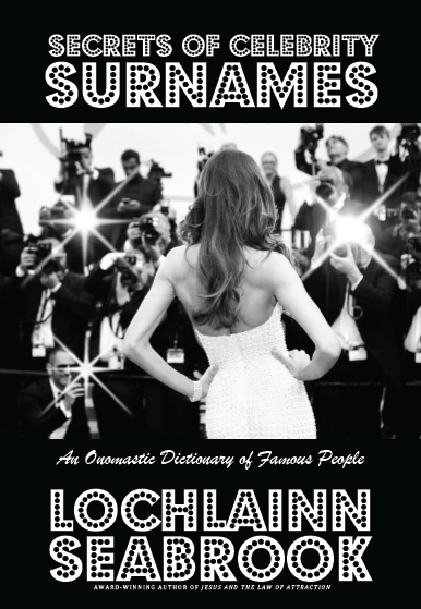 Secrets of Celebrity Surnames An Onomastic Dictionary of Famous People ...