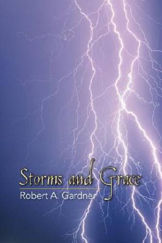 Storms and Grace - Paperback By Gardner, Robert A - GOOD 9781425784478 ...