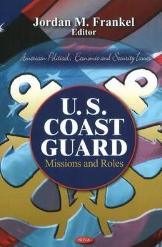 U.S. Coast Guard : Missions and Roles by Jordan M. Frankel (2011 ...