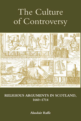 The Culture of Controversy: Religious Arguments in Scotland, 1660-1714 ...