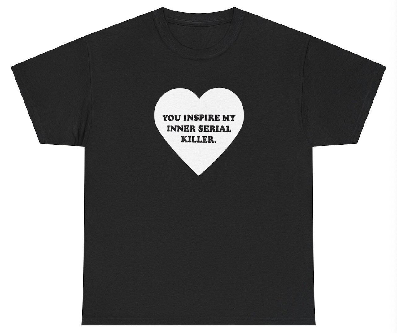 You Inspire My Inner Serial Killer T Shirt Funny Hater Cursed Weird ...