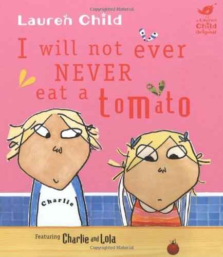 I Will Not Ever Never Eat a Tomato (Charlie and Lola) By Lauren ...