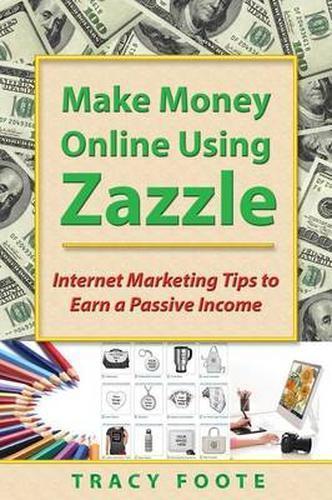 Make Money Online Using Zazzle : Internet Marketing Tips to Earn a ...
