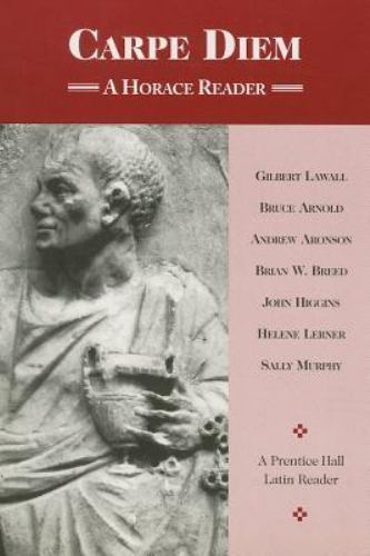 Carpe Diem : A Horace Reader by Gilbert Lawall, John Higgins, Brian ...