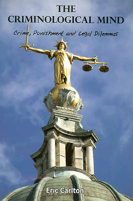 The Criminological Mind: Crime, Punishment and Legal Dilemmas by Eric ...