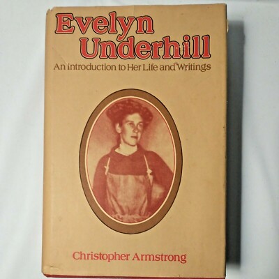 Evelyn Underhill (1875-1941): An Introduction to Her Life and Writings ...