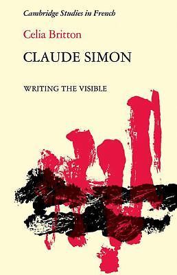 Cambridge Studies in French Ser.: Claude Simon : Writing the Visible by ...