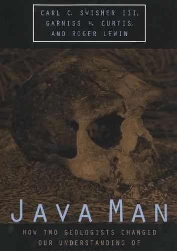 Java Man : How Two Geologists Changed Our Understanding of Human ...