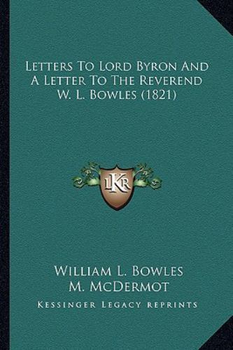 Letters to Lord Byron and a Letter to the Reverend W L Bowles by M ...