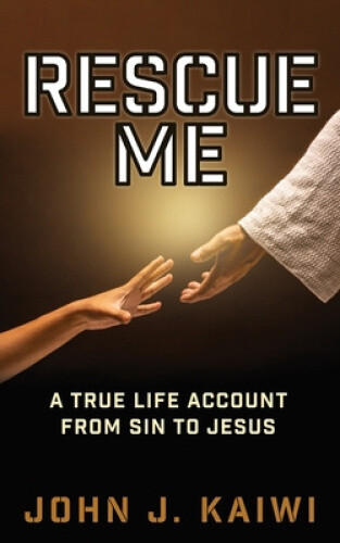 Rescue Me: A True Life Account from Sin to Jesus (Rescue Me) by John J ...