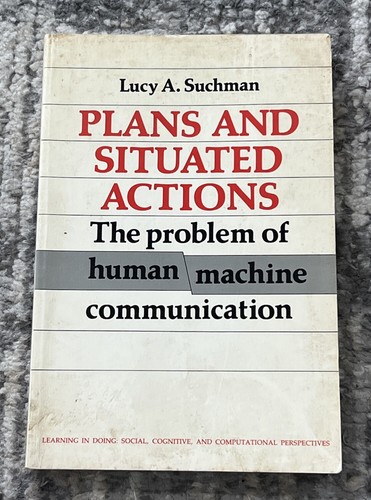 Plans & Situated Actions Problems Of Human Machine Communication Lucy ...