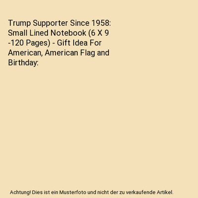 Trump Supporter Since 1958: Small Lined Notebook (6 X 9 -120 Pages ...