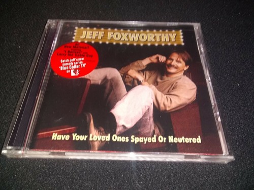 Have Your Loved Ones Spayed or Neutered by Jeff Foxworthy (CD, Jul-2004 ...