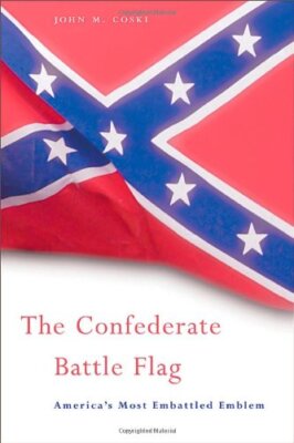 The Confederate Battle Flag: America's Most Embattled Emblem (hardcover ...