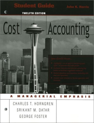 COST ACCOUNTING STUDENT GUIDE, 12TH EDITION By John K. Harris ...