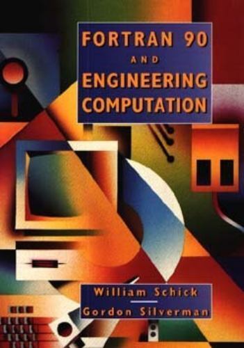 Fortran 90 and Engineering Computation by William Schick and Gordon ...