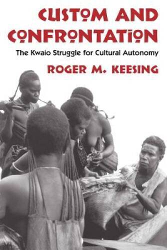 Custom and Confrontation: The Kwaio Struggle for Cultural Autonomy ...