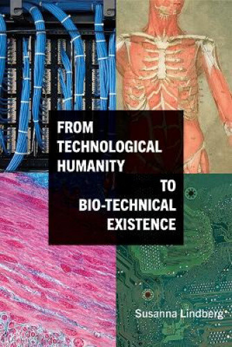 From Technological Humanity to Bio-technical Existence (SUNY series, | eBay