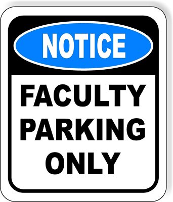 NOTICE Faculty Parking Only Aluminum Composite Outdoor Sign 15" x18" | eBay