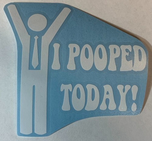 I Pooped Today.. -High Quality Vinyl Decal Sticker Funny Truck Biker ...