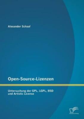 Open-Source-Lizenzen: Untersuchung Der Gpl, Lgpl, Bsd Und Artistic ...