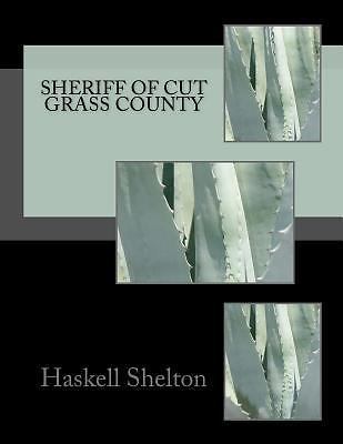 Sheriff of Cut Grass County by MR Haskell H Shelton Jr (Paperback ...