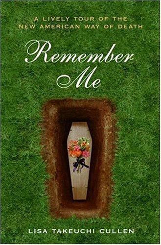 Remember Me : A Lively Tour of the New American Way of Death by Lisa ...