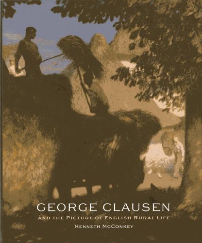 George Clausen and the Picture of English Rural Life by Kenneth ...