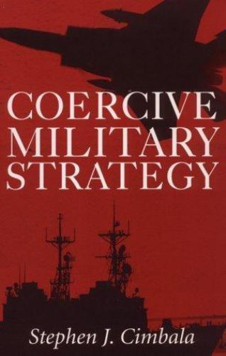 Coercive Military Strategy by Stephen J. Cimbala (1998, Hardcover) for ...