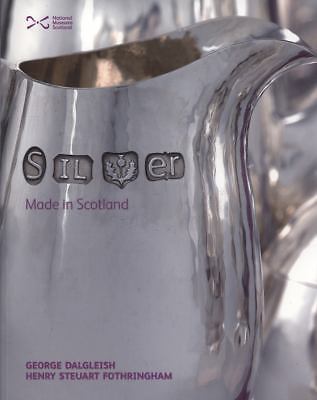 Silver: Made in Scotland by George Dalgleish, Henry Steuart Fothringham ...