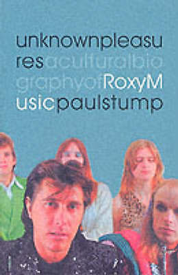 Unknown Pleasures: Cultural Biography of Roxy Music by Paul Stump ...