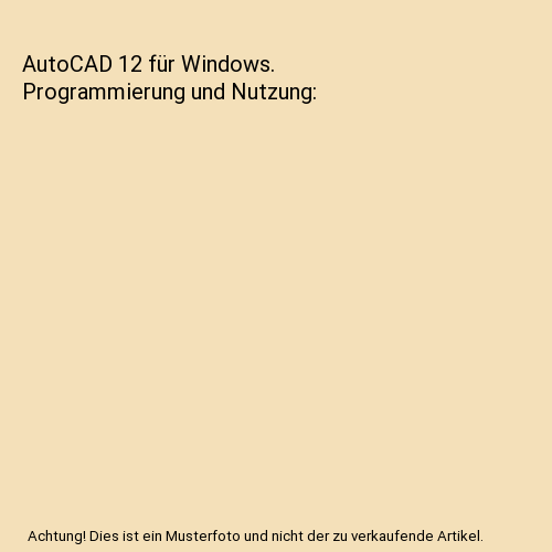 AutoCAD 12 für Windows. Programmierung und Nutzung, Bengsch, Tom ...