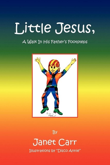 Little Jesus, a Walk in His Father's Footsteps von Janet Carr (2008 ...