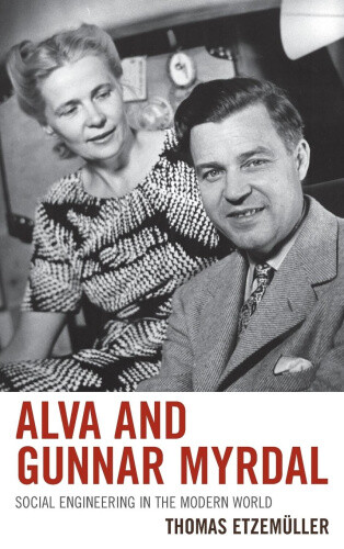Alva and Gunnar Myrdal: Social Engineering in the Modern World ...