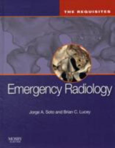 Requisites in Radiology Ser.: Emergency Radiology by Brian C. Lucey and ...