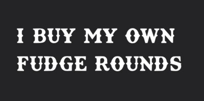 I BUY MY OWN FUDGE ROUNDS - BLUE COLLAR - WATERPROOF VINYL DECAL ...