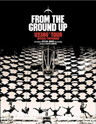 From The Ground Up: U2 360° Tour Official Photobook by Jones, Dylan ...