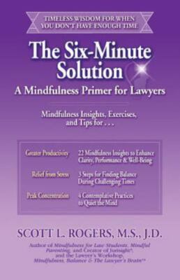 The Six-Minute Solution: A Mindfulness Primer for Lawyers by Rogers ...