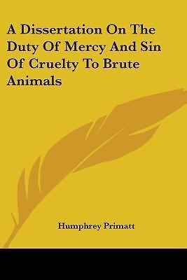 Dissertation on the Duty of Mercy and Sin of Cruelty to Brute Animals ...